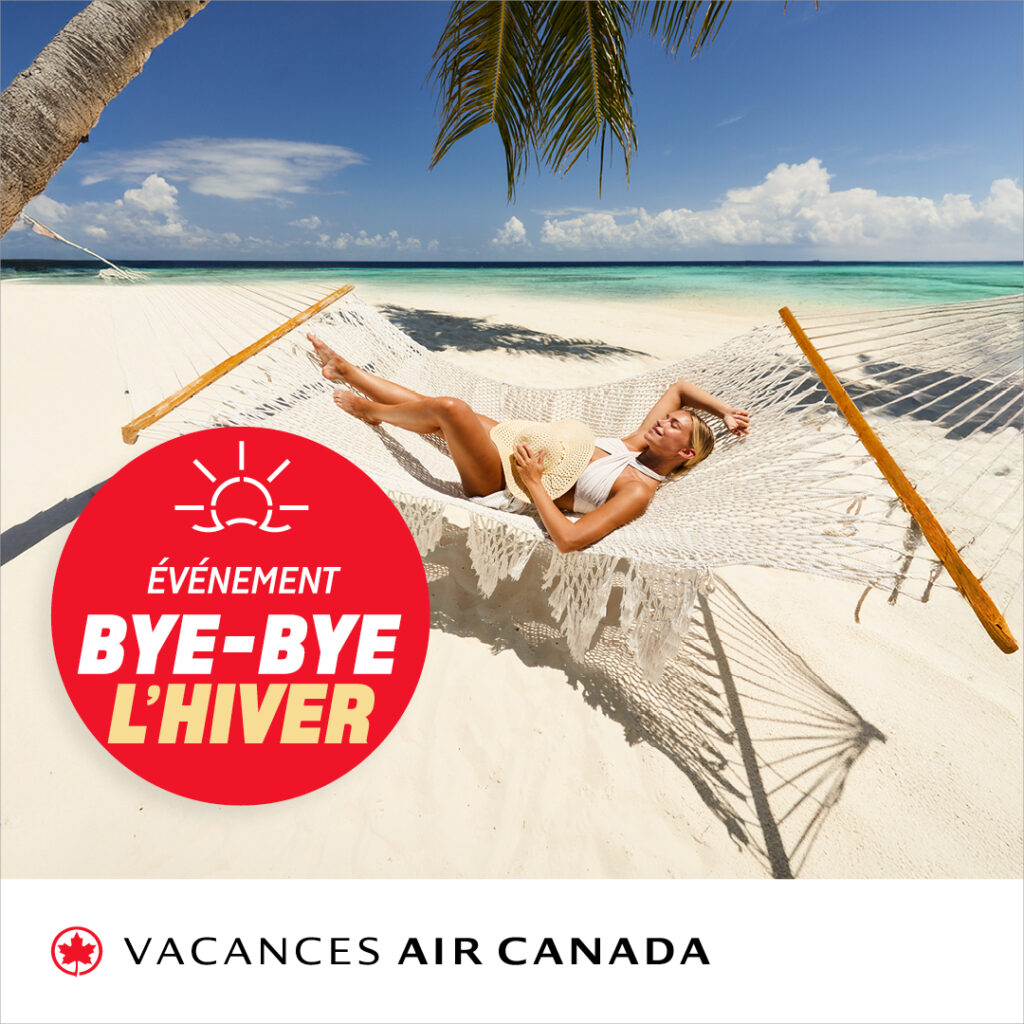 Bye-Bye l'Hiver avec Vacances Air Canada : Jusqu'à 40% de rabais - Mon Voyage, Mon Agence